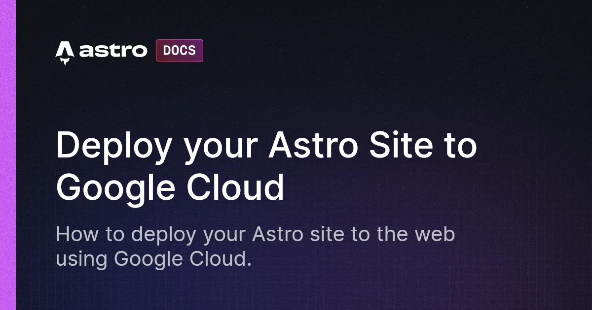 Deploy your Astro Site to Google Cloud | Astro中文文档 | Astro中文网 Deploy your Astro Site to Google Cloud | Astro中文文档 | Astro中文网