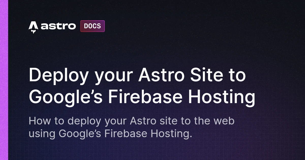 Deploy your Astro Site to Google’s Firebase Hosting | Astro中文文档 | Astro中文网