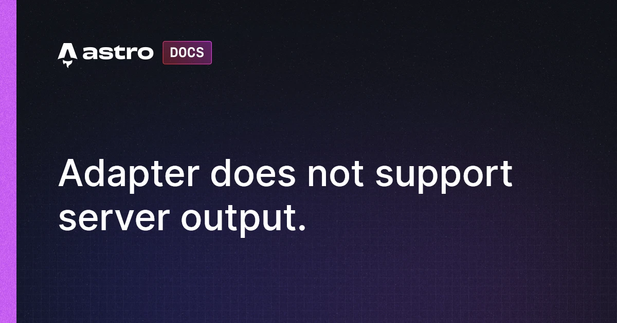 Adapter does not support server output. | Astro中文文档 | Astro中文网