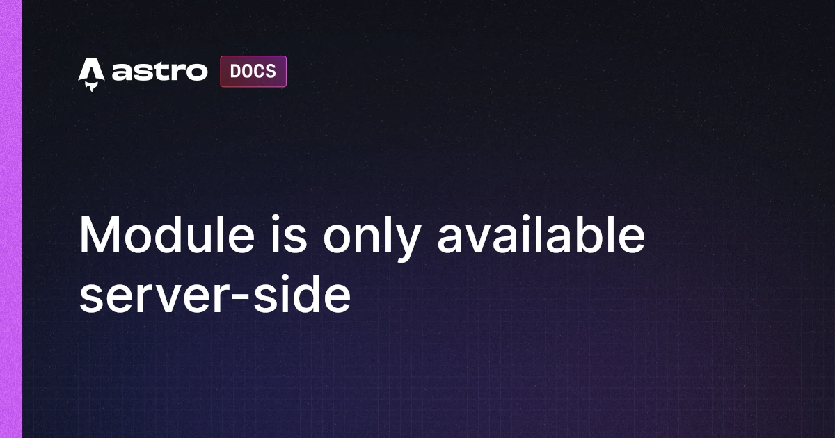 Module is only available server-side | Astro中文文档 | Astro中文网