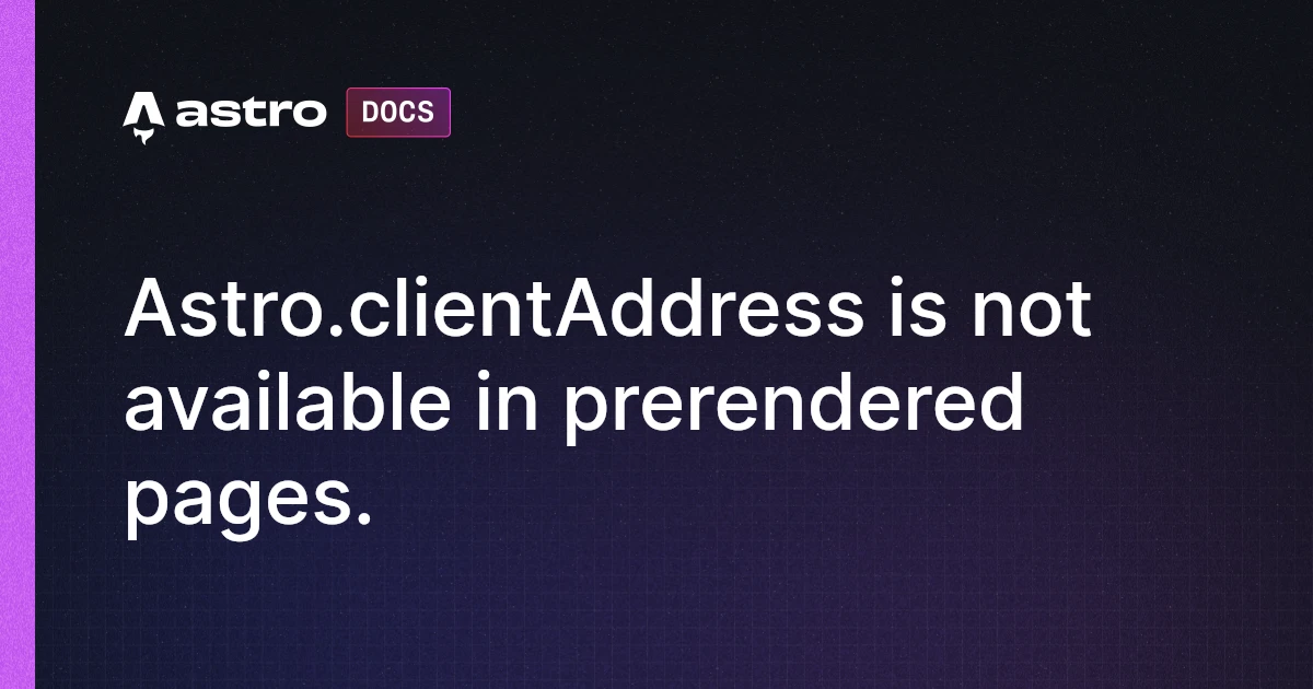 Astro.clientAddress is not available in prerendered pages. | Astro中文文档 ...