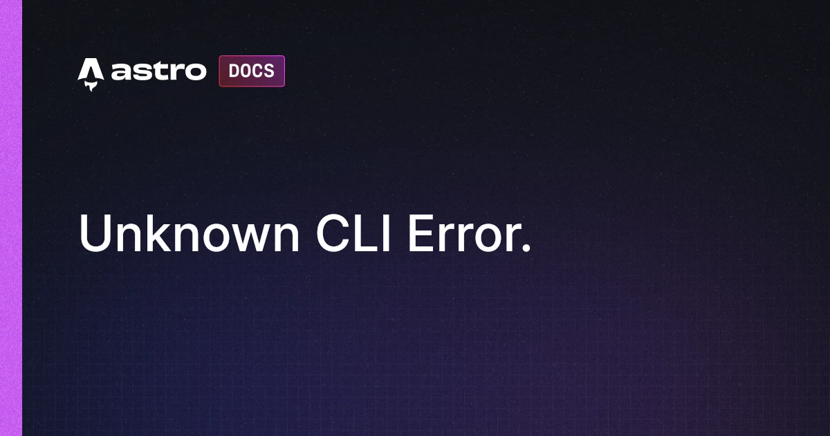 Unknown CLI Error. | Astro中文文档 | Astro中文网