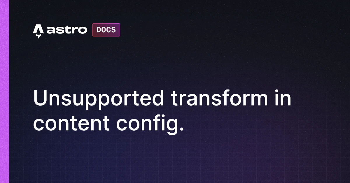 Unsupported transform in content config. | Astro中文文档 | Astro中文网